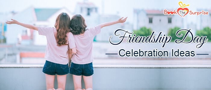 2020 Friendship Day celebration ideas - Fun ways to strengthen your ties!